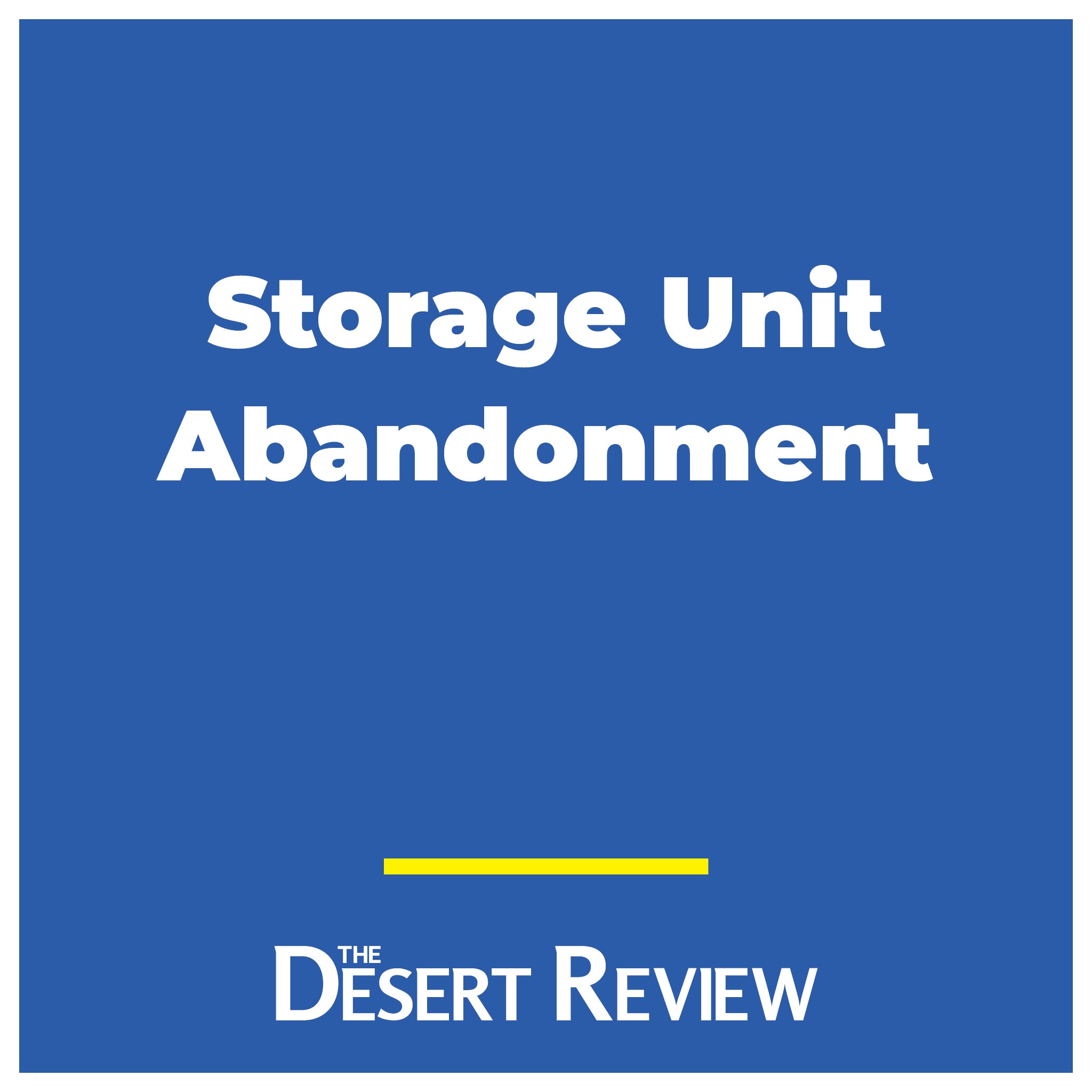 Storage Unit Abandonment – The Desert Review